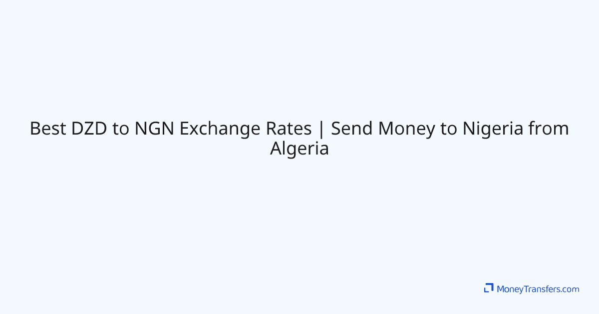 Best DZD to NGN Exchange Rates | Send Money to Nigeria from Algeria