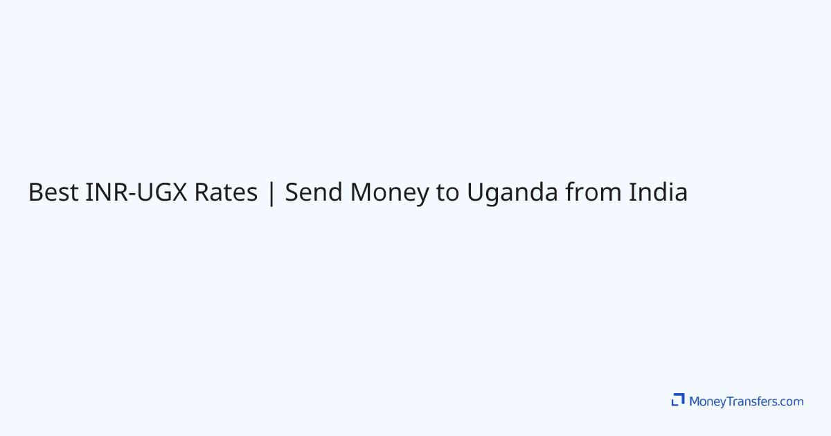 Best INR-UGX Rates | Send Money to Uganda from India