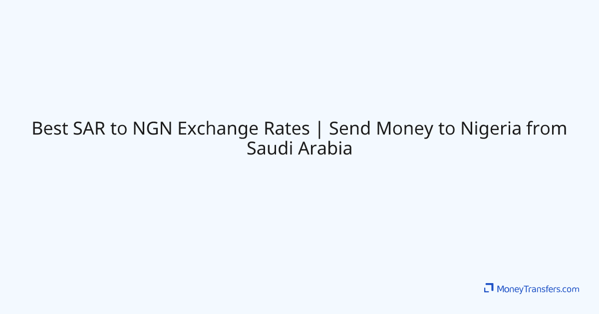 Best SAR to NGN Exchange Rates | Send Money to Nigeria from Saudi Arabia