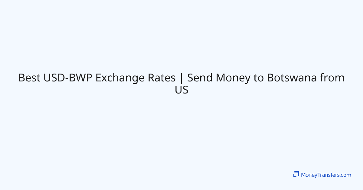 Best USD-BWP Exchange Rates | Send Money to Botswana from US