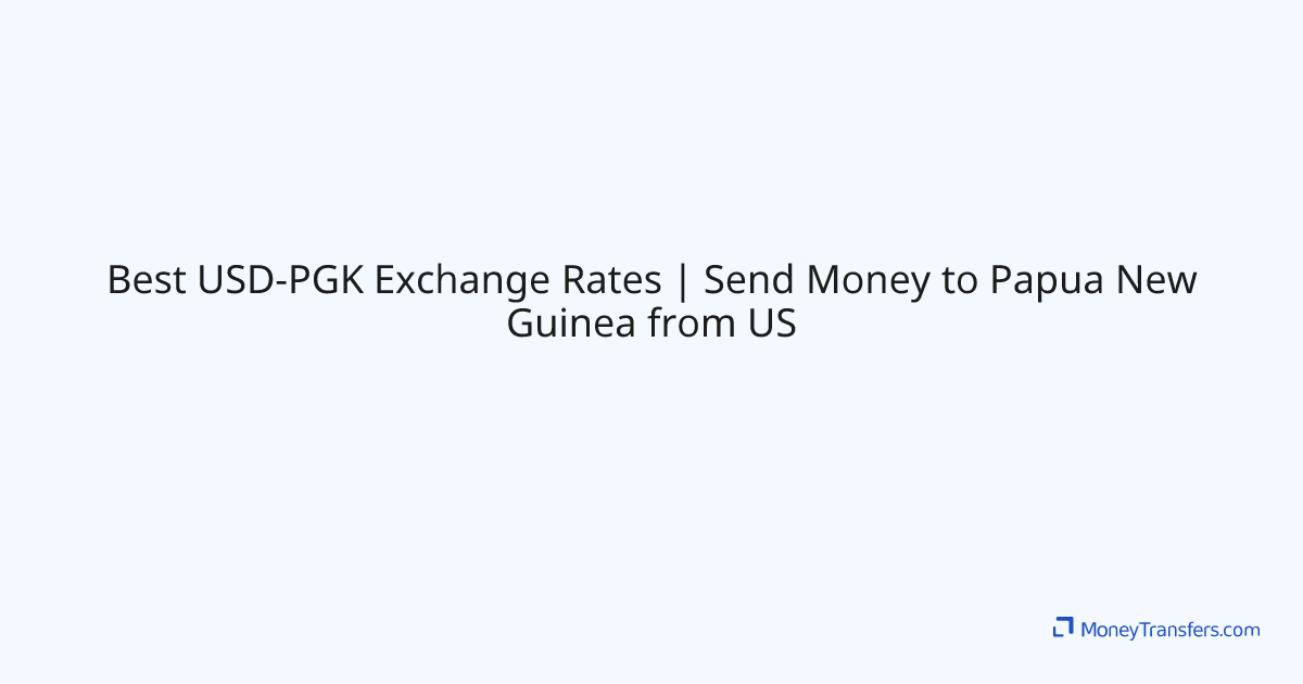 Best USD-PGK Exchange Rates | Send Money to Papua New Guinea from US