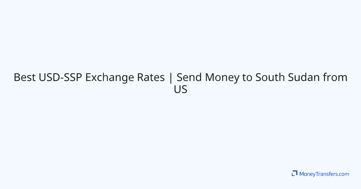 Best USD-SSP Exchange Rates | Send Money to South Sudan from US