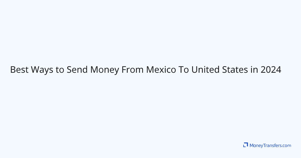 Best Ways to Send Money From Mexico To United States in 2024