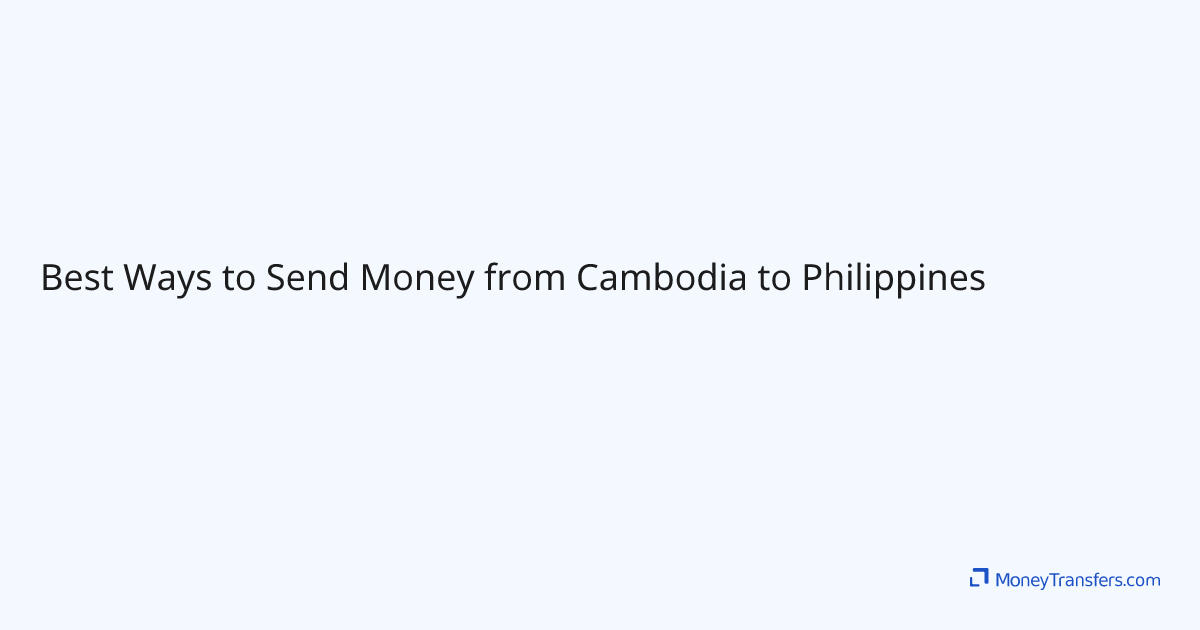 Best Ways to Send Money from Cambodia to Philippines