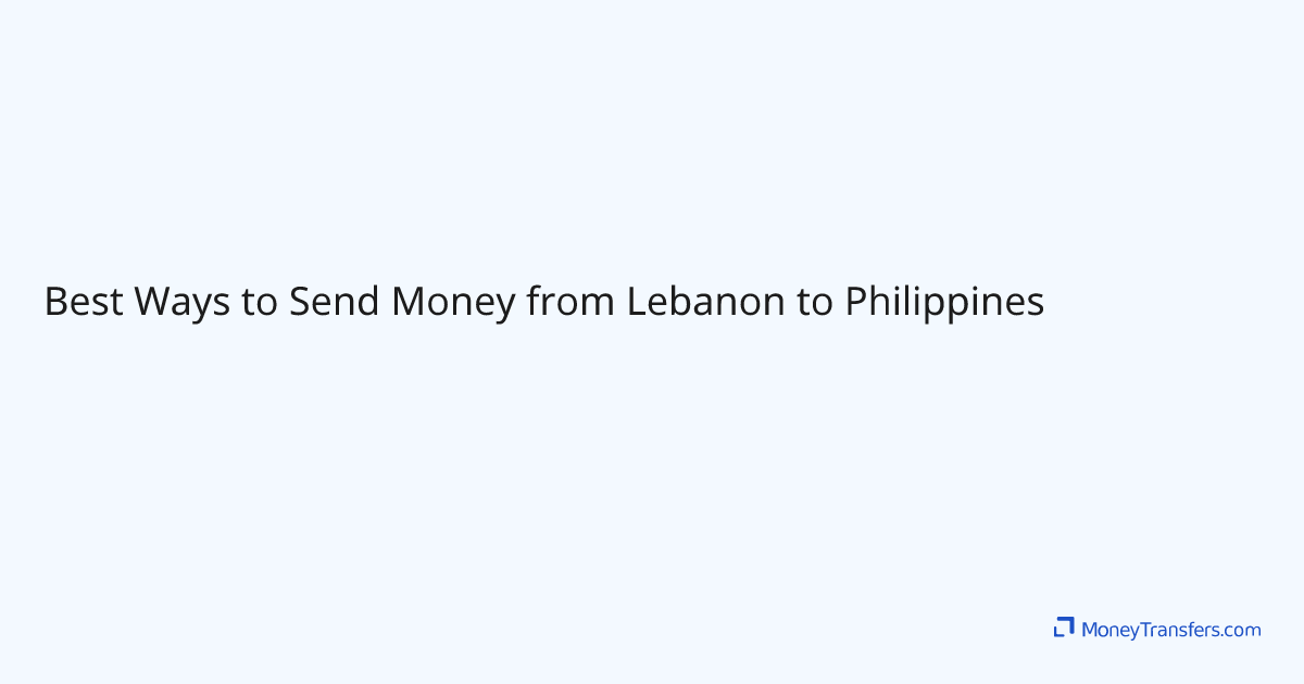 Best Ways to Send Money from Lebanon to Philippines
