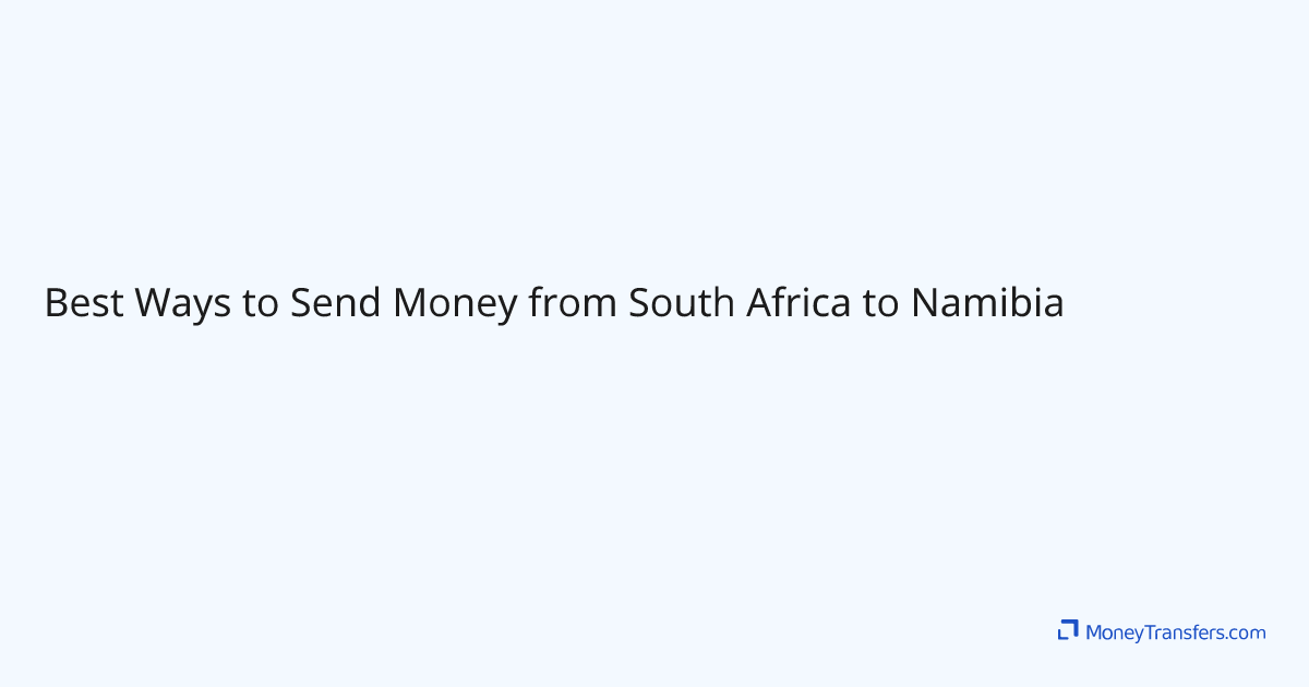 Best Ways to Send Money from South Africa to Namibia