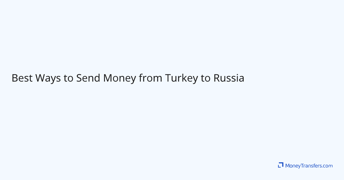 Best Ways to Send Money from Turkey to Russia