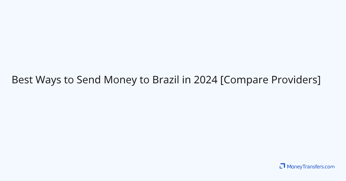 Best Ways to Send Money to Brazil in 2024 [Compare Providers]