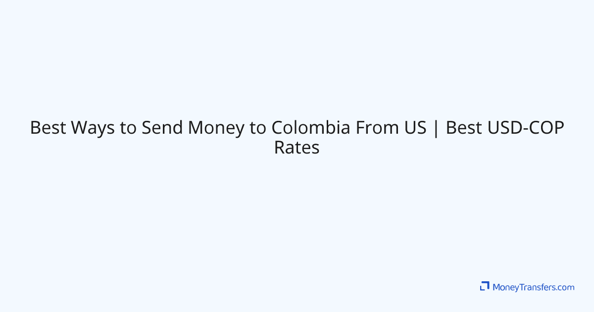 Best Ways to Send Money to Colombia From US | Best USD-COP Rates