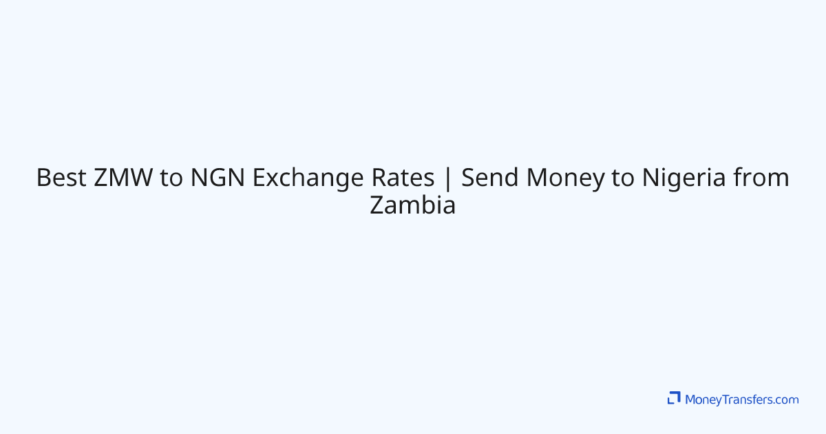 Best ZMW to NGN Exchange Rates | Send Money to Nigeria from Zambia