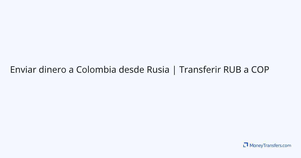 Enviar dinero a Colombia desde Rusia | Transferir RUB a COP