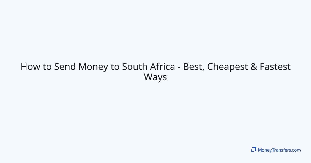 How to Send Money to South Africa - Best, Cheapest & Fastest Ways