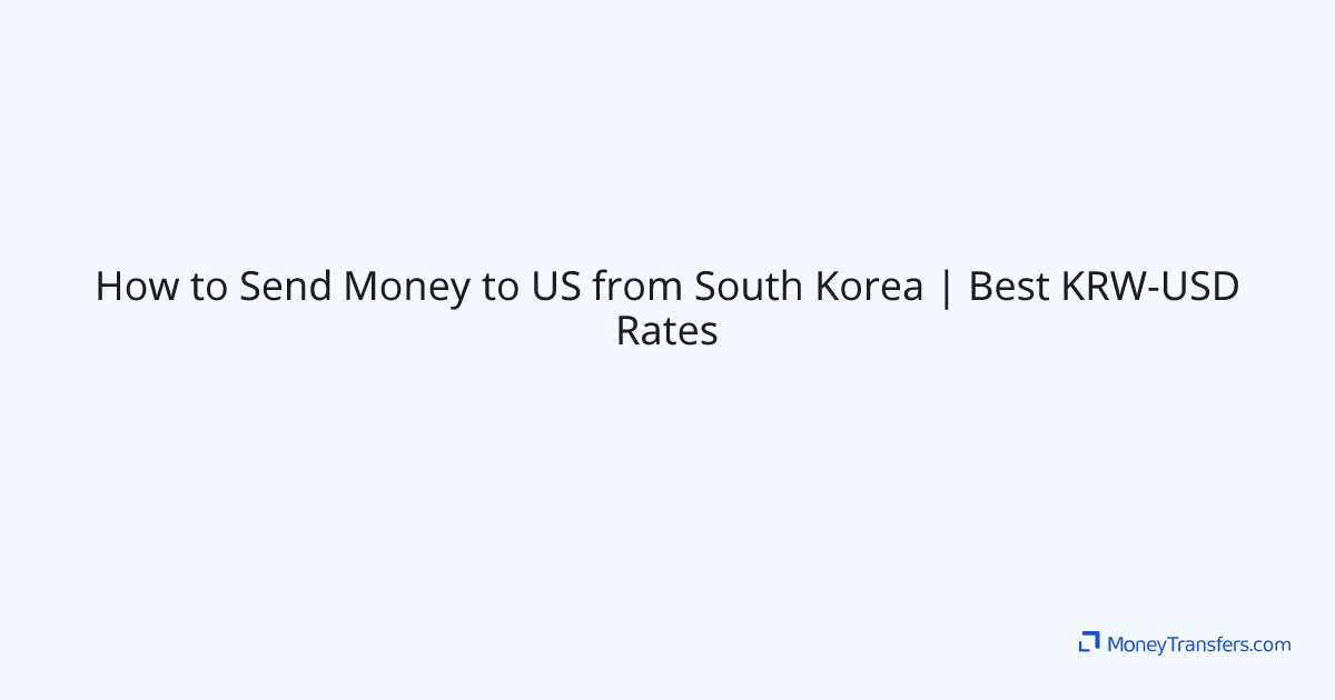 How to Send Money to US from South Korea | Best KRW-USD Rates