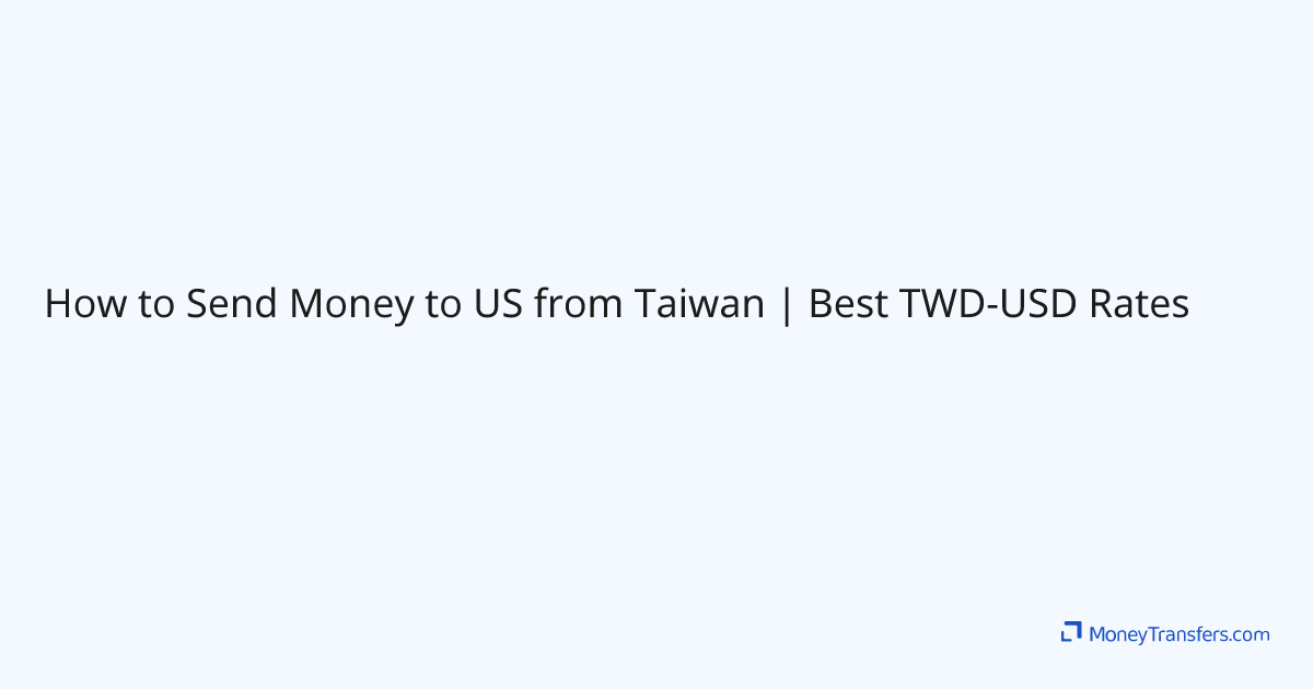 How to Send Money to US from Taiwan | Best TWD-USD Rates