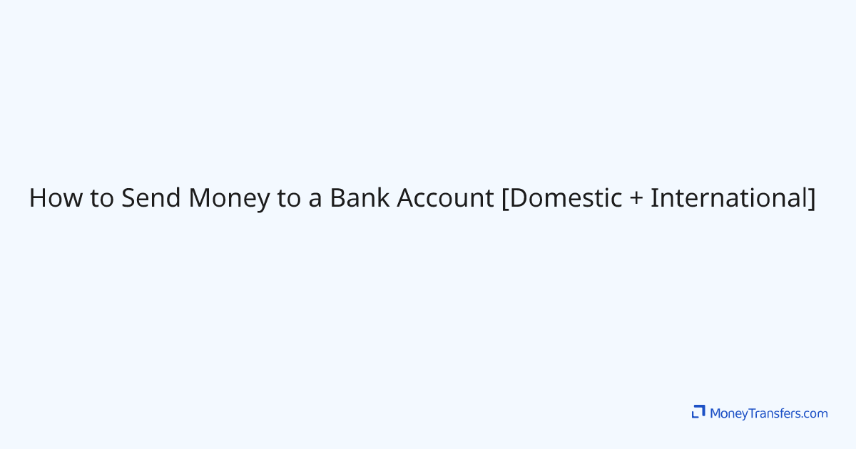 How to Send Money to a Bank Account [Domestic + International]