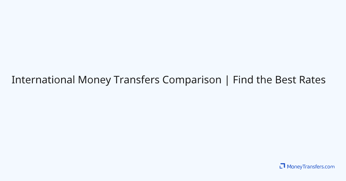 International Money Transfers Comparison | Find the Best Rates