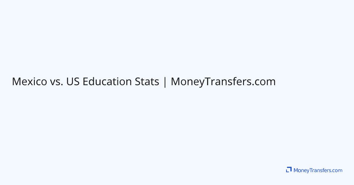 Mexico vs. US Education Stats | MoneyTransfers.com