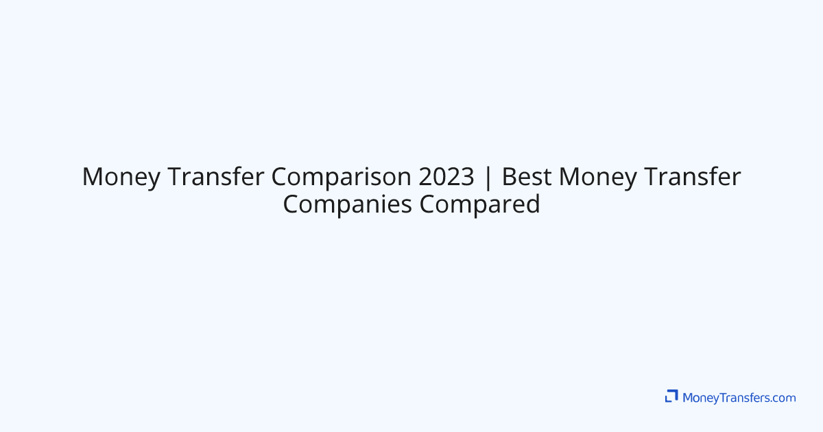 Money Transfer Comparison 2023 | Best Money Transfer Companies Compared