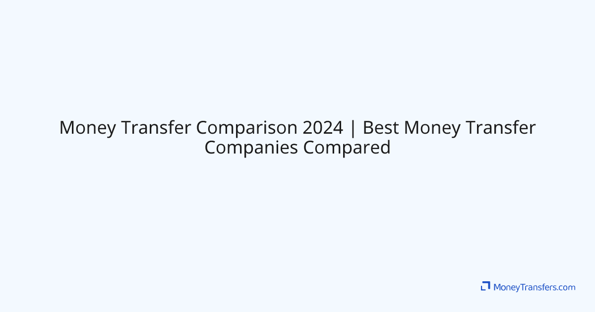 Money Transfer Comparison 2024 | Best Money Transfer Companies Compared