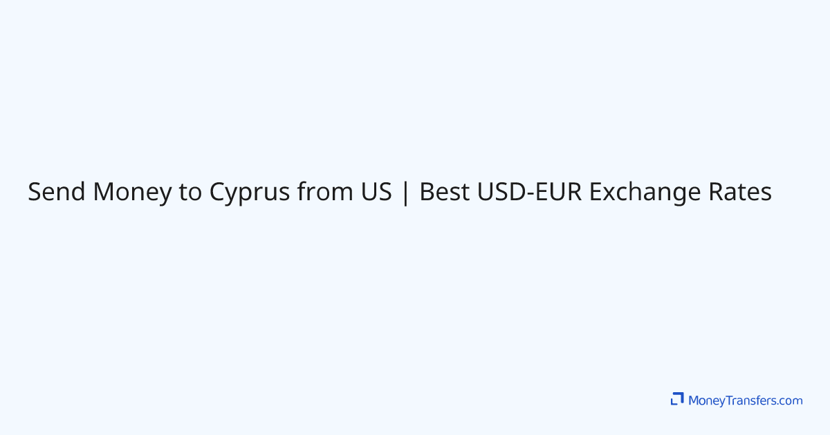 Send Money to Cyprus from US | Best USD-EUR Exchange Rates