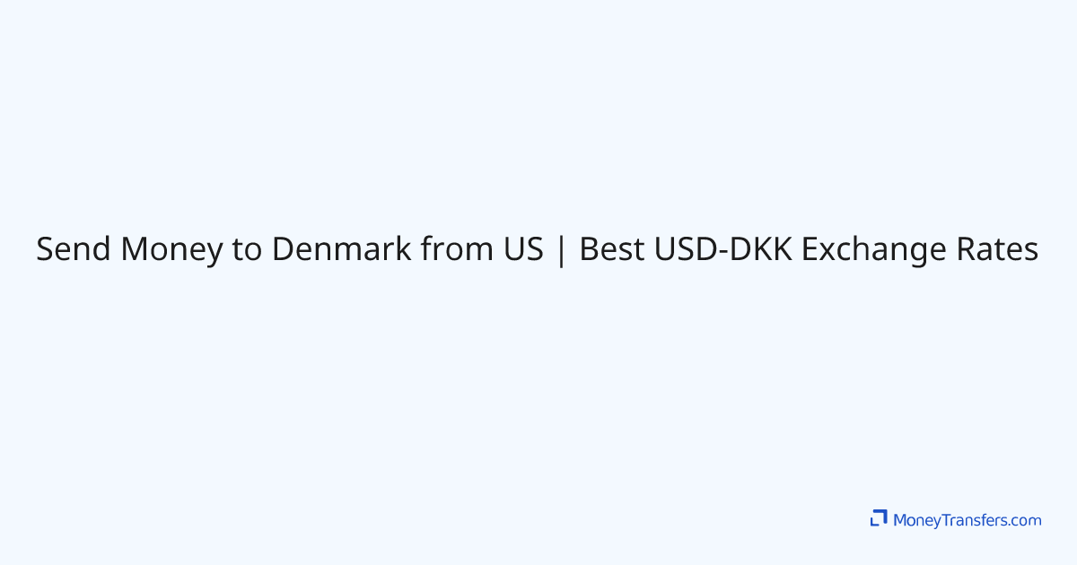 Send Money to Denmark from US | Best USD-DKK Exchange Rates