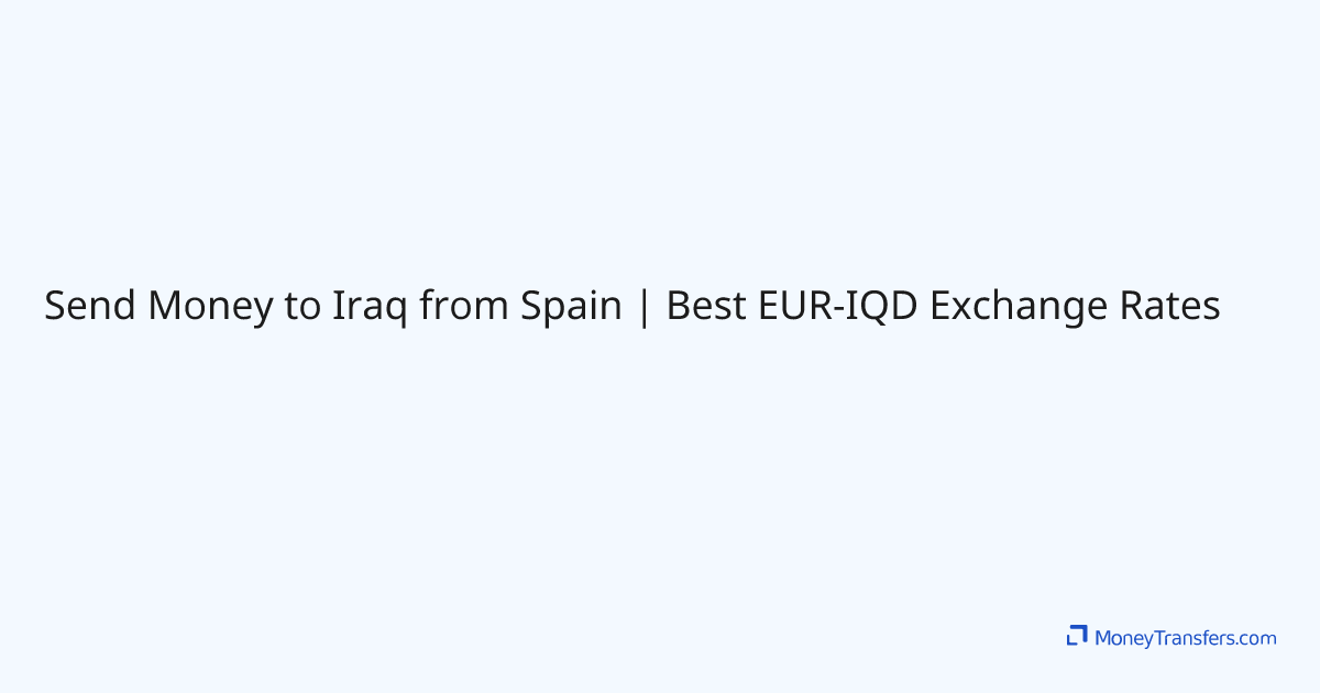 Send Money to Iraq from Spain | Best EUR-IQD Exchange Rates