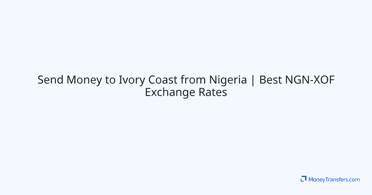 Send Money to Ivory Coast from Nigeria | Best NGN-XOF Exchange Rates