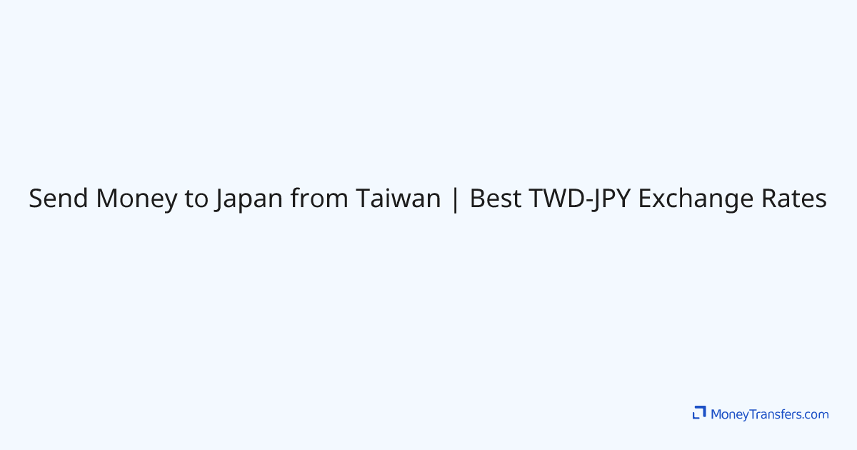Send Money to Japan from Taiwan | Best TWD-JPY Exchange Rates