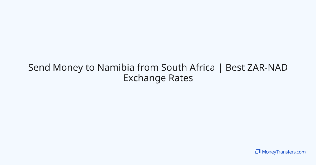 Send Money to Namibia from South Africa | Best ZAR-NAD Exchange Rates