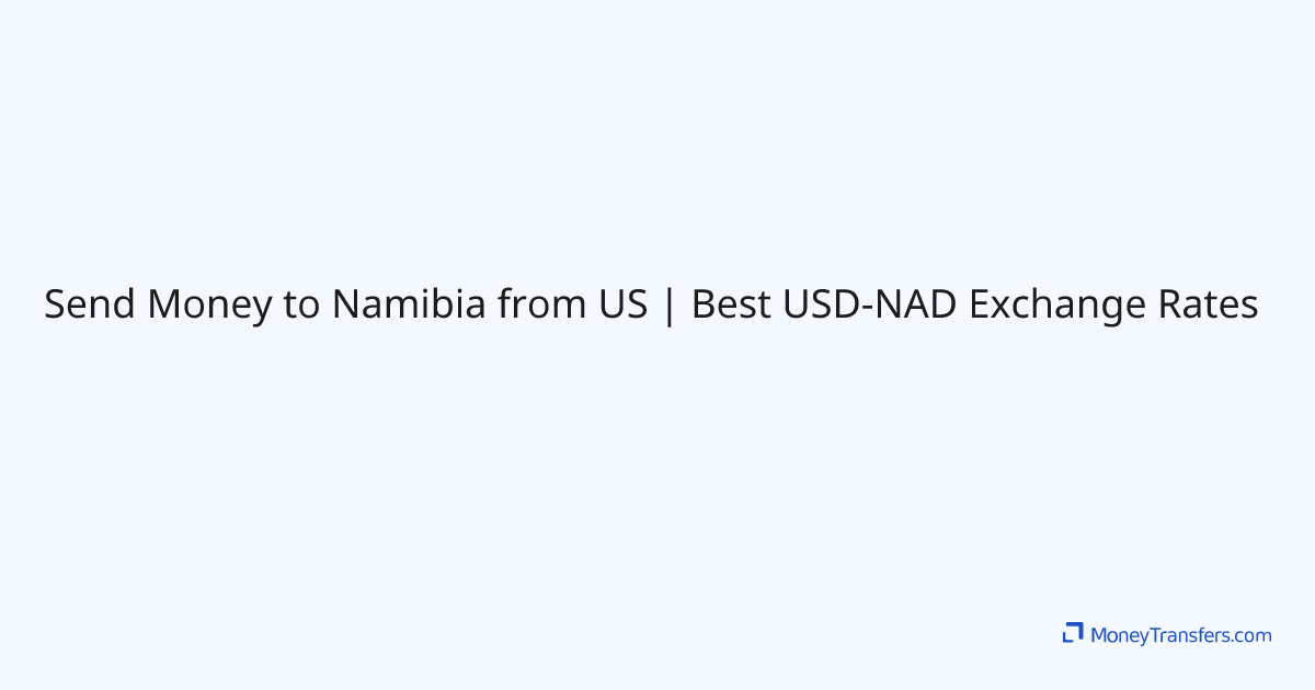 Send Money to Namibia from US | Best USD-NAD Exchange Rates