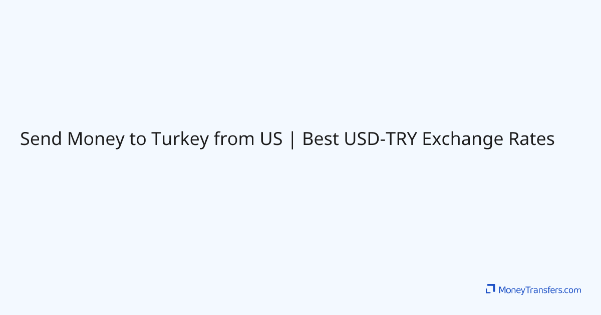 Send Money to Turkey from US | Best USD-TRY Exchange Rates