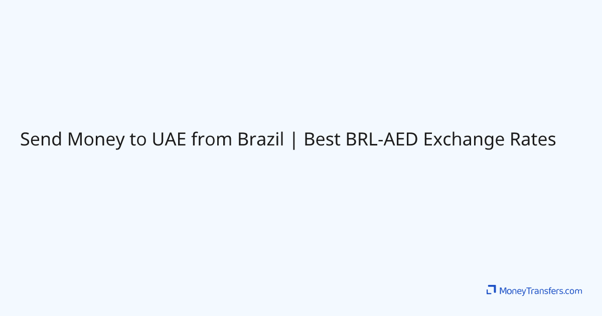Send Money to UAE from Brazil | Best BRL-AED Exchange Rates