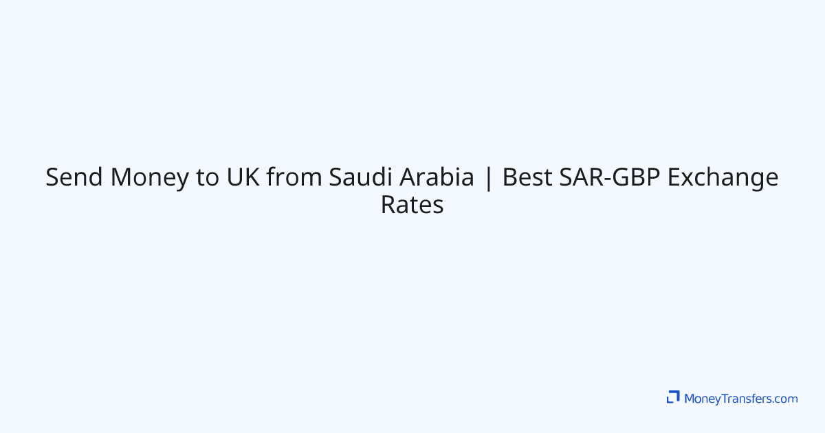 Send Money to UK from Saudi Arabia | Best SAR-GBP Exchange Rates