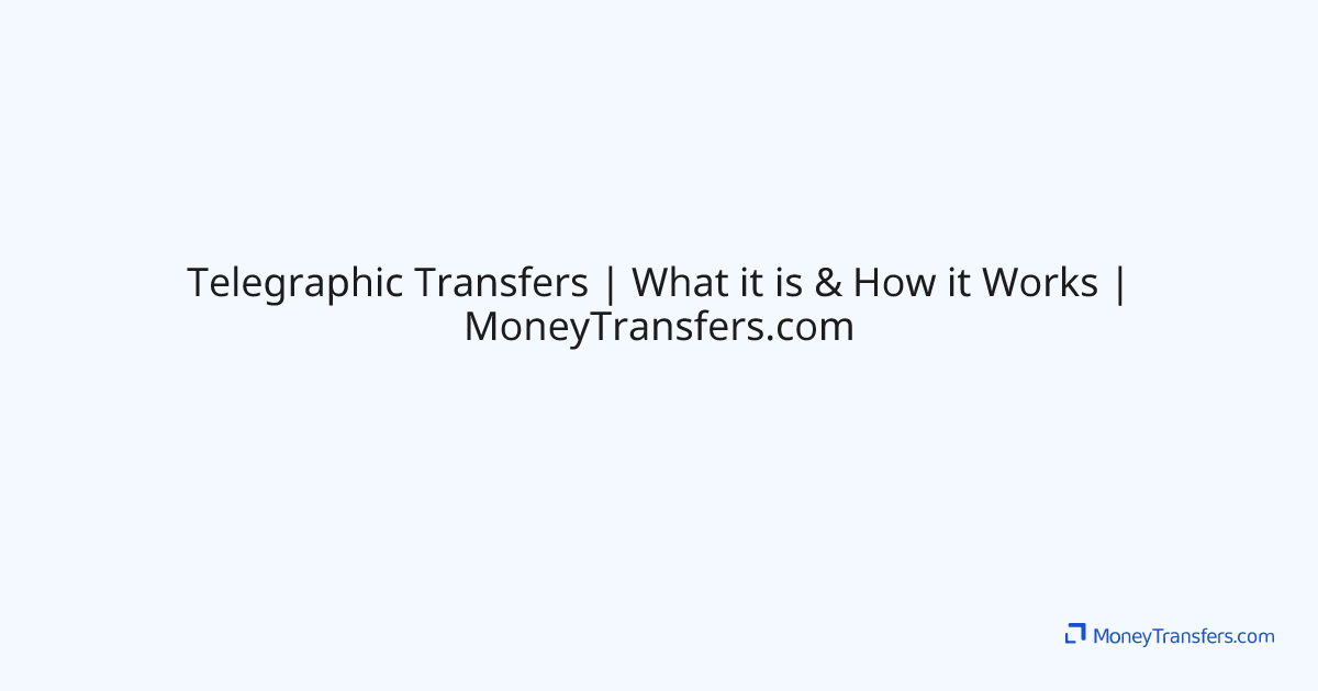 Telegraphic Transfers | What it is & How it Works | MoneyTransfers.com